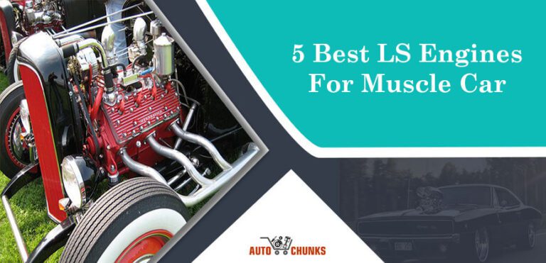 5 Best LS Engines For Muscle Car- Definitive Guide To LS Engine Swap