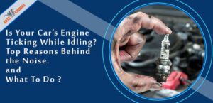 Why My Engine is Ticking? Reasons Of Ticking Sound in Engine While Idling